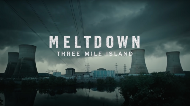 Netflix Shares The 'Meltdown: Three Mile Island' Trailer | Def Pen